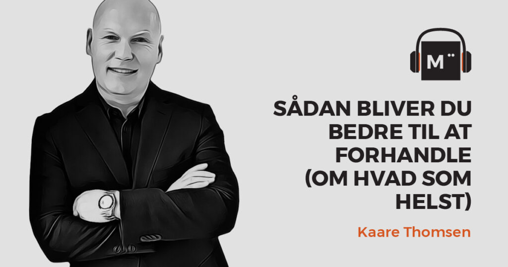 Sådan bliver du bedre til at forhandle (om hvad som helst) – med Kaare ...